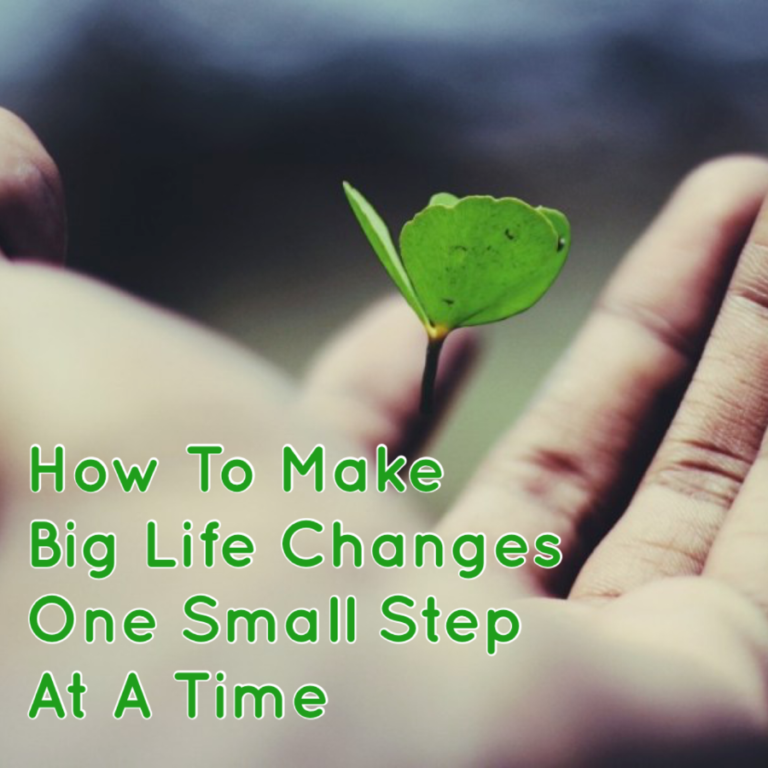 How To Make Big Life Changes One Small Step At A Time - Candidly Kendra