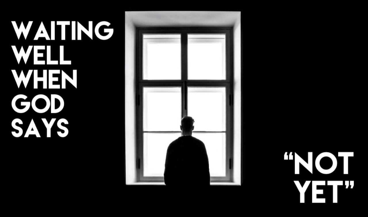 Waiting Well When God Says “Not Yet” - Candidly Kendra