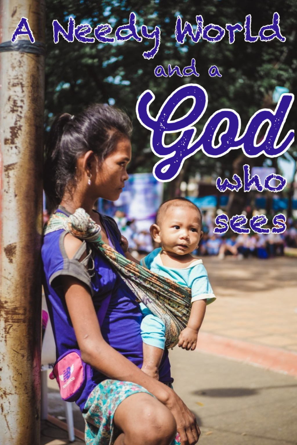 A Needy World and A God Who Sees - Candidly Kendra