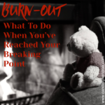 Burn-Out: What To Do When You’ve Reached Your Breaking Point - Candidly ...