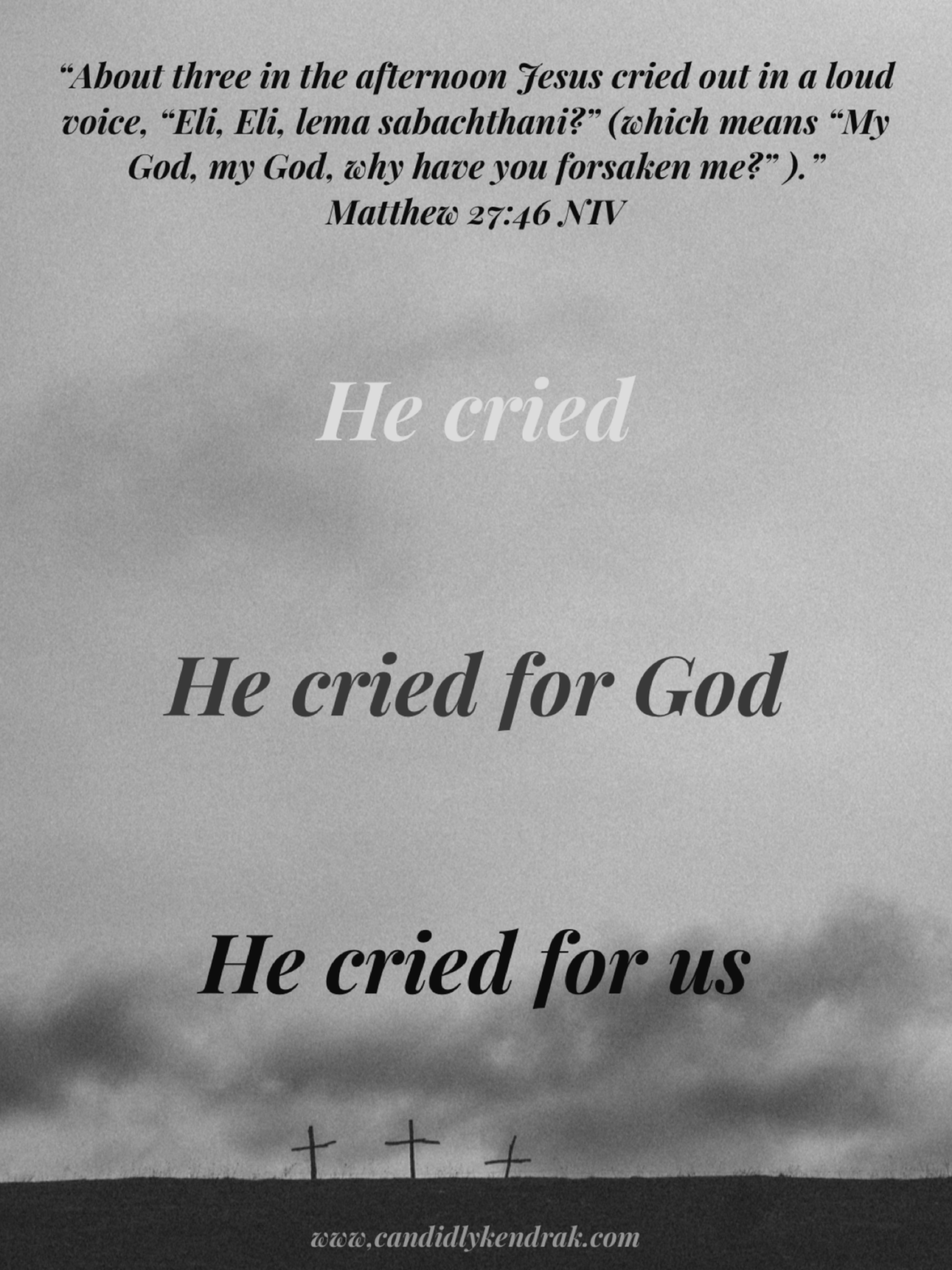 He Cried: Our Beautiful Savior At The Crucifixion - Candidly Kendra